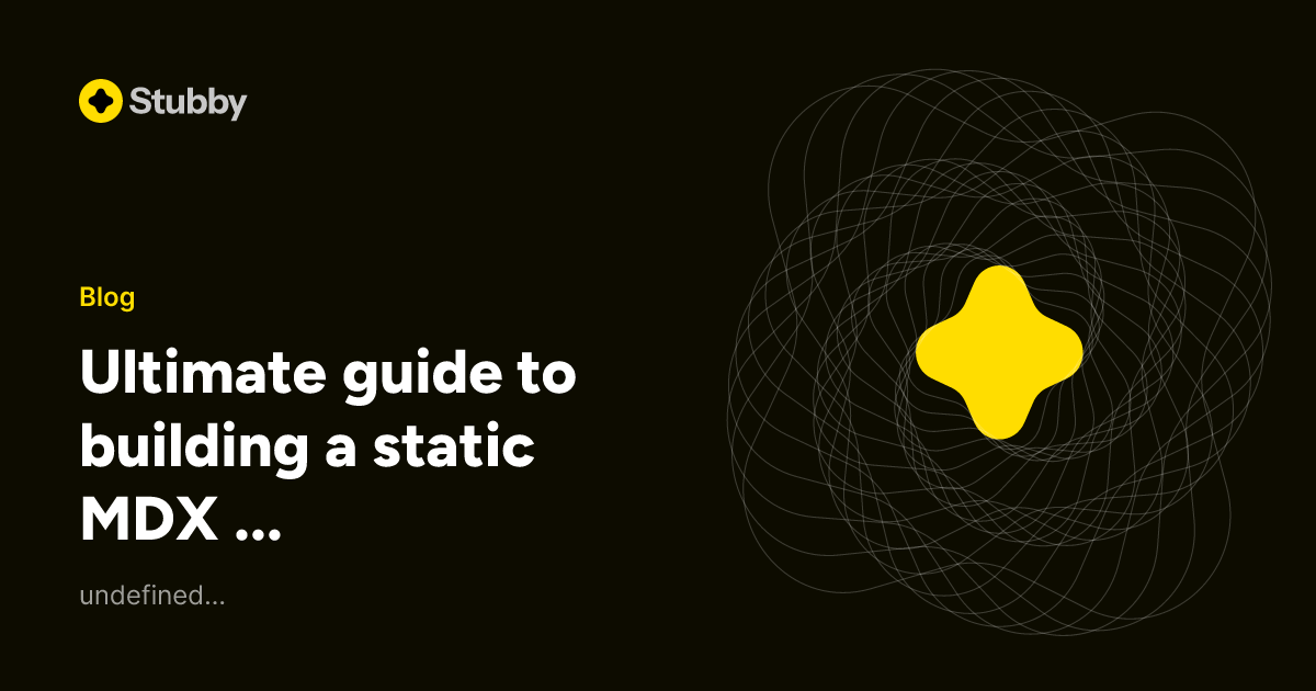 Ultimate guide to building a static MDX blog with headless CMS - Stubby CMS