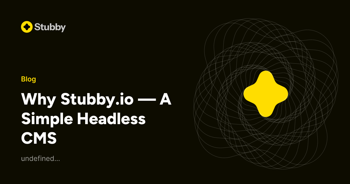 Stubby: Why Stubby.io — A Simple Headless CMS